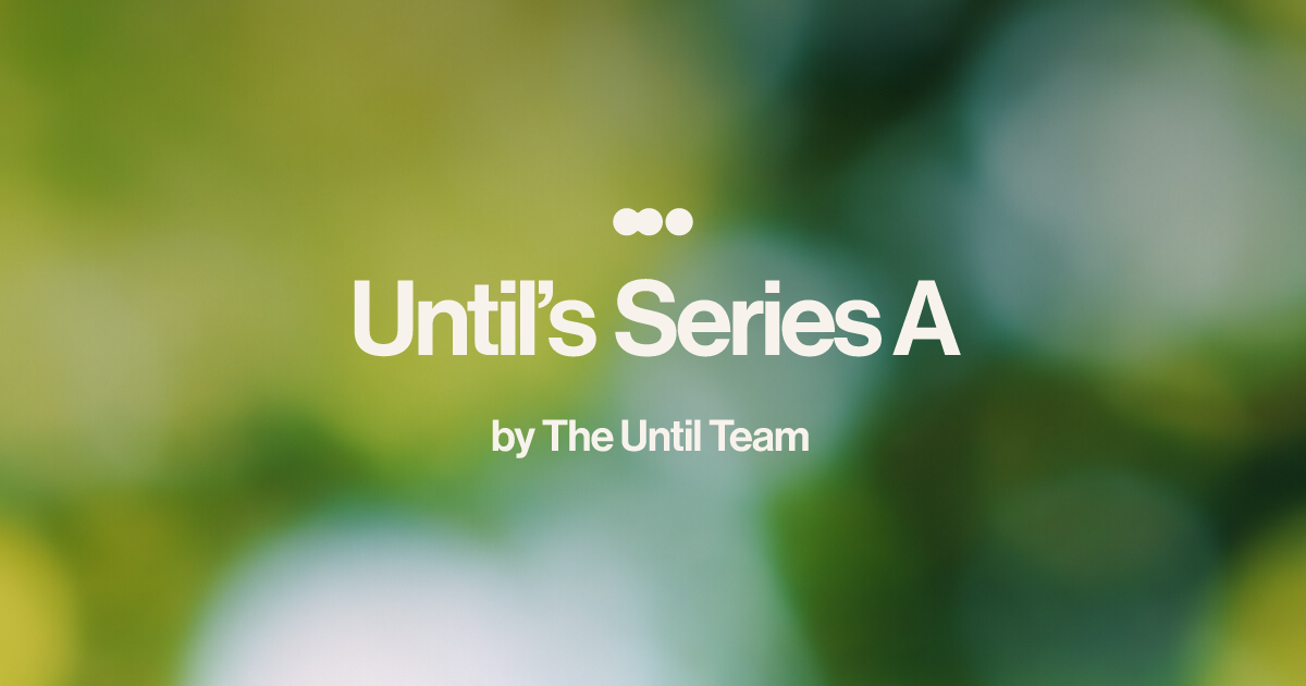 Until’s Series A | until